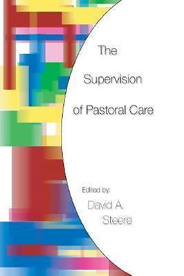 Supervision of Pastoral Care by David A. Steere (2002, Trade Paperback ...