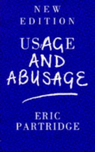 Usage And Abusage: A Guide to Good English(Abusus... by Partridge, Eric ...