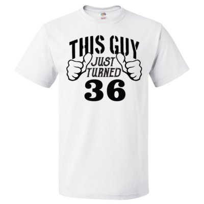 36th Birthday Gift For 36 Year Old This Guy Turned 36 T Shirt | eBay