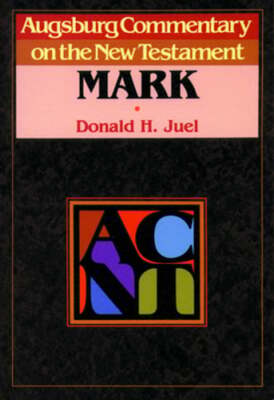Augsburg Commentary on the New Testament - Mark by Donald Juel: New ...