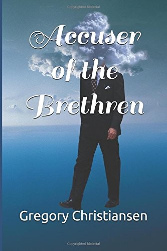 ACCUSER OF THE BRETHREN By Gregory Christiansen **BRAND NEW ...