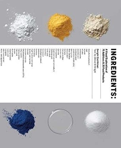 Ingredients : A Visual Exploration of 75 Additives and 25 Food Pr ...