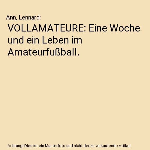 VOLLAMATEURE: Eine Woche und ein Leben im Amateurfußball., Ann, Lennard ...