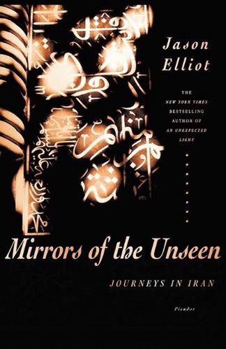 Mirrors of the Unseen: Journeys in Iran by Jason Elliot (English ...
