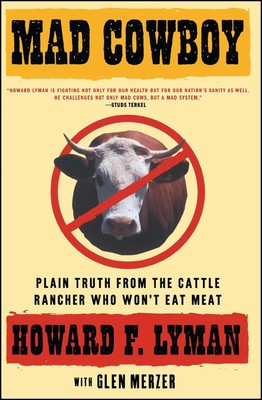 Mad Cowboy: Plain Truth from the Cattle Rancher Who Won't Eat Meat ...