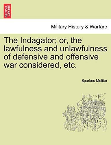 The Indagator; or, the lawfulness and unlawfulness of defensive and ...