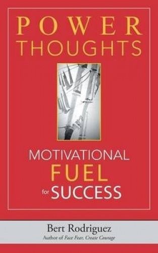 Power Thoughts Motivational Fuel for Success by Bert Rodriguez ...