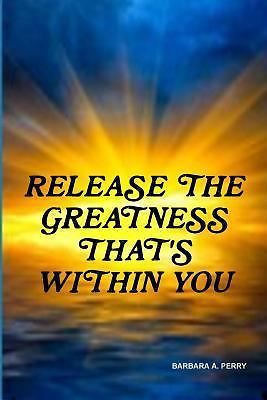 Release the Greatness That's Within You by Barbara A. Perry (2014 ...