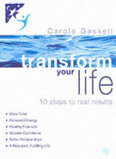 Transform Your Life: 10 Steps to Real Results By Carole Gaskell ...