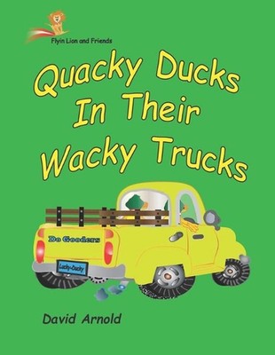 Quacky Ducks in Their Wacky Trucks by David M. Arnold (English ...