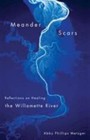 Meander Scars: Reflections on Healing the Willamette River ...