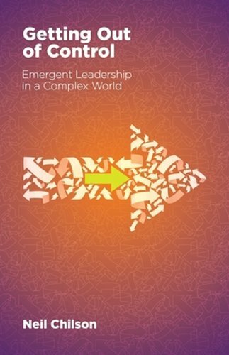 Getting Out Of Control: Emergent Leadership in a Complex World by Neil ...