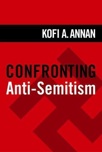 Confronting Anti-Semitism by Elie Wiesel and Kofi Annan (2006 ...