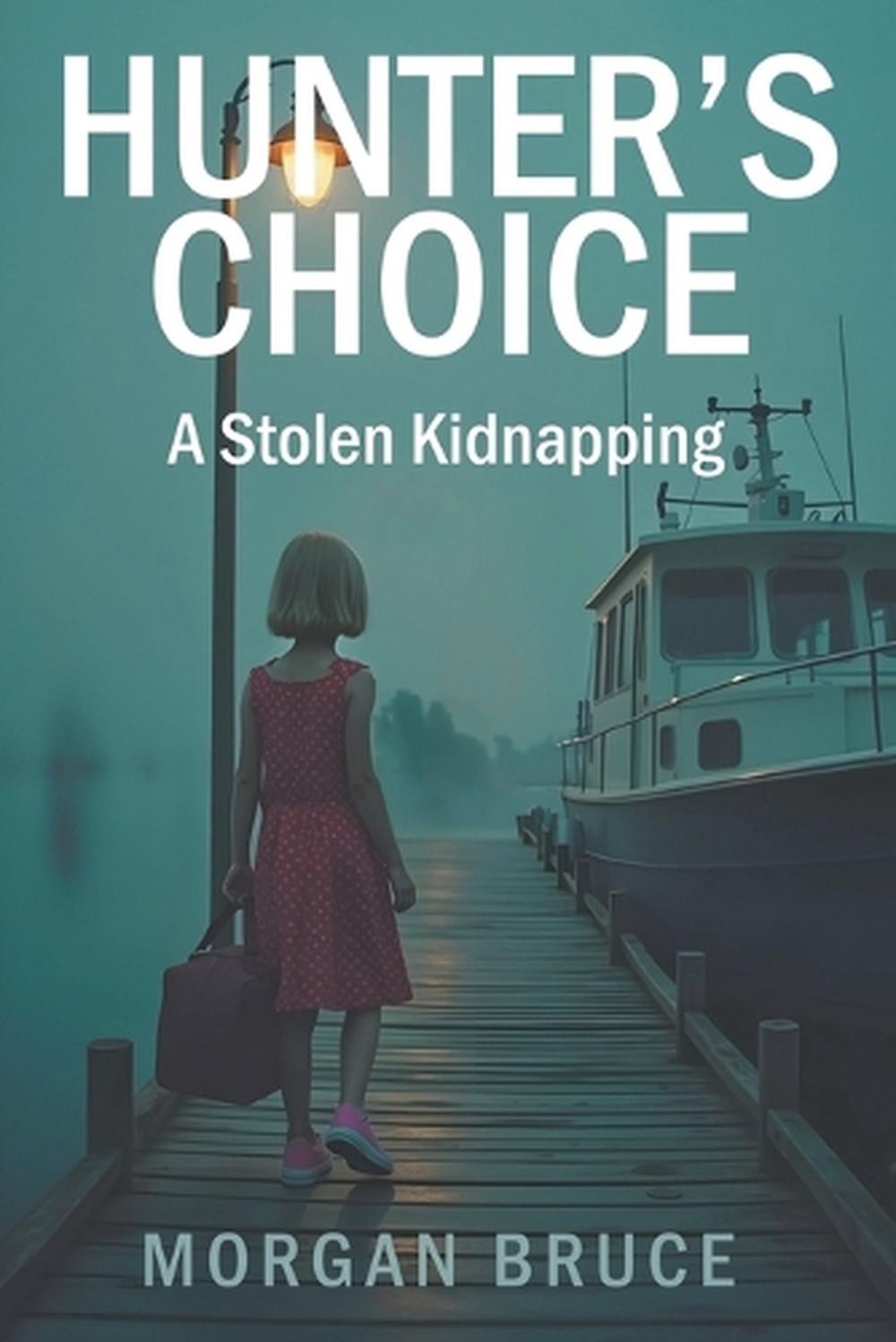 Hunter's Choice : A Stolen Kidnapping by Morgan Bruce (2025, Trade ...