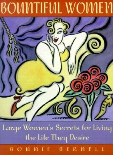 Bountiful Women: Large Women's Secrets for Living the Life They Desire ...