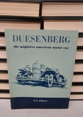 Duesenberg: The Mightiest American Motor Car. J L Elbert 1951 First PB ...