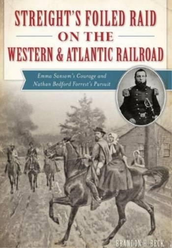 Brandon H. Beck Streight's Foiled Raid on the Western & Atlantic ...