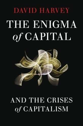 The Enigma of Capital: And the Crises of Capitalism by David Harvey ...