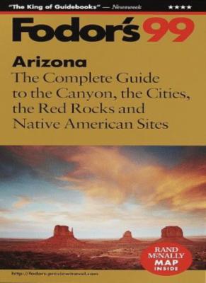 Arizona '99: The Complete Guide to the Canyon, the Cities, the R ...
