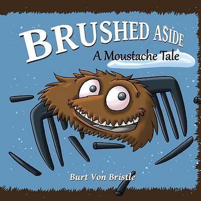 Brushed Aside: A Moustache Tale by MR Burt Von Bristle (Paperback ...