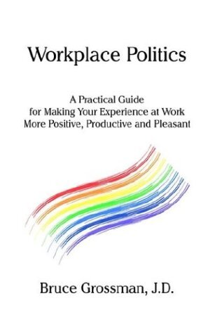 Workplace Politics : A Practical Guide for Making Your Experience at ...