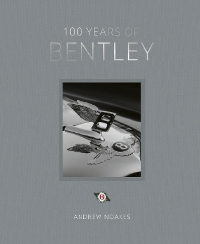 Andrew Noakes 100 Years of Bentley - reissue (Relié) 9780711273795 | eBay