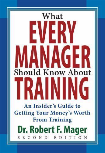 What Every Manager Should Know about Training by R.F. Mager (2012 ...