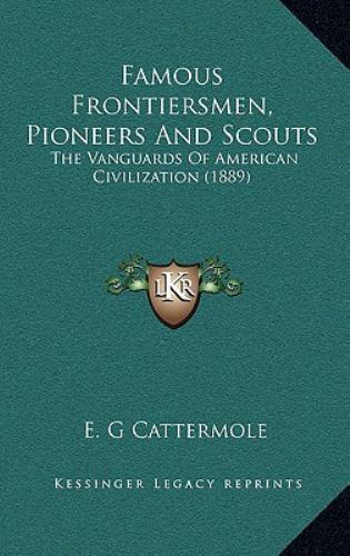 Famous Frontiersmen, Pioneers and Scouts : The Vanguards of American ...