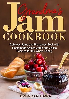 Grandma's Jam Cookbook: Delicious Jams and Preserves Book with Ho ...