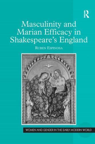 Women and Gender in the Early Modern World Ser.: Masculinity and Marian ...