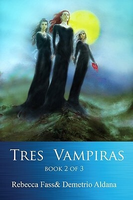 Tres Vampiras: Book II of III by Aldana, Demetrio -Paperback ...