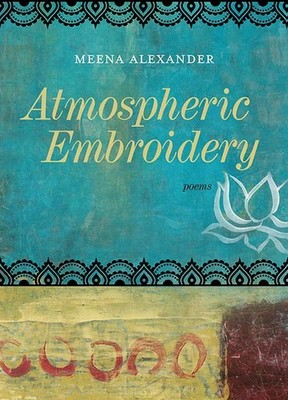 Atmospheric Embroidery: Poems By Alexander, Meena Meena Alexande ...