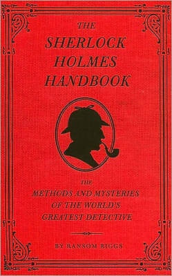 The Sherlock Holmes Handbook: The Methods and Mysteries of the World's ...