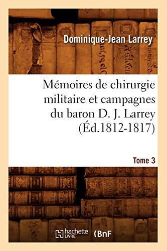 Memoires de chirurgie militaire et campagnes du baron D. J. Larrey ...