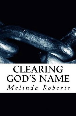 Clearing God's Name: Exposing and Dethroning Lies and Deceptions about ...