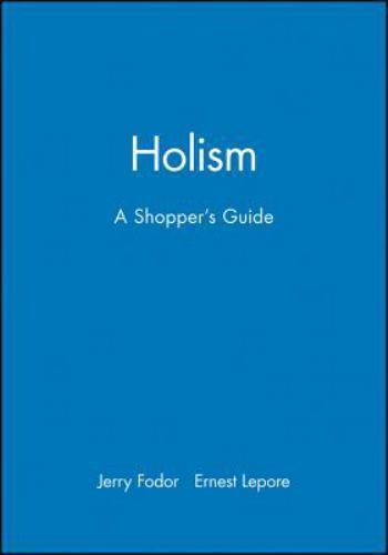 Holism : A Shopper's Guide by Ernest Lepore and Jerry Fodor (1992 ...