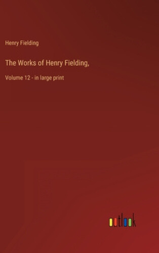 The Works of Henry Fielding,: Volume 12 - in large print by Fielding ...