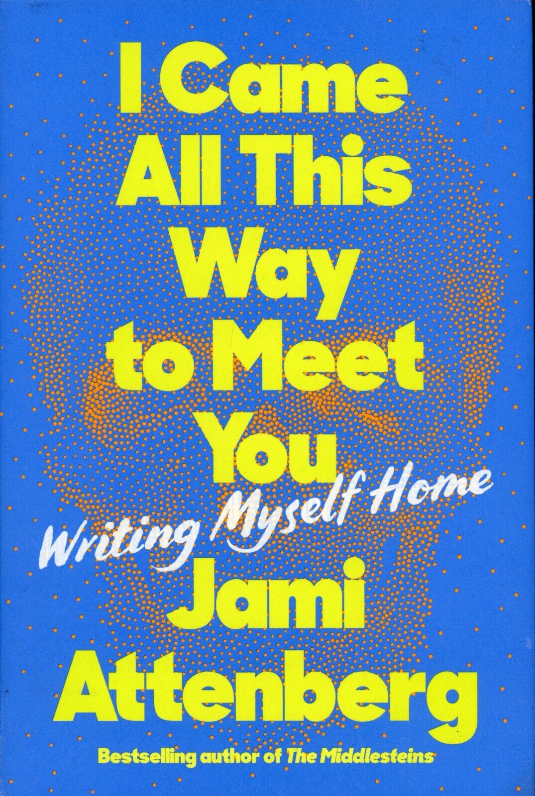 I Came All This Way to Meet You: Writing Myself Home - Jami Attemberg VG+ | eBay