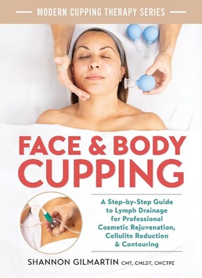 Face and Body Cupping: A Step-by-Step Guide to Lymph Drainage for ...