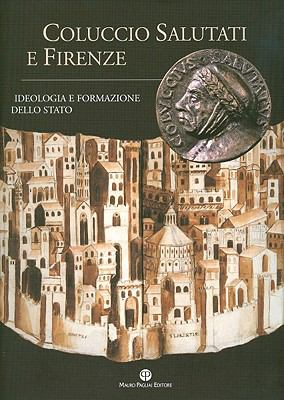 Coluccio Salutati e Firenze : Ideologia e Formazione Dello Stato by ...
