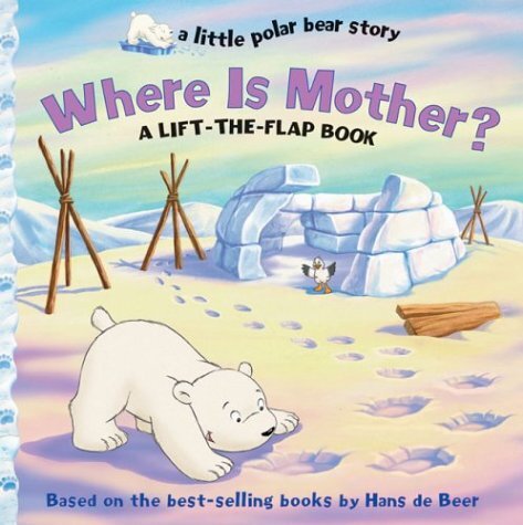 WHERE IS MOTHER (A LITTLE POLAR BEAR STORY) By De Hans Beer ...