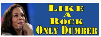 Harris Like a ROCK Only Dumber - ANTI Harris POLITICAL BUMPER FUNNY ...
