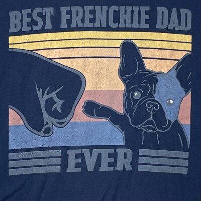 Best Frenchie Dad Ever Shirt, Men’s Size XL , French Bulldog T-shirt | eBay