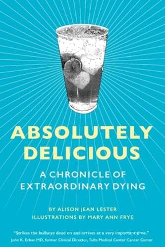 Absolutely Delicious: A Chronicle of Extraordinary Dying by Alison Jean ...