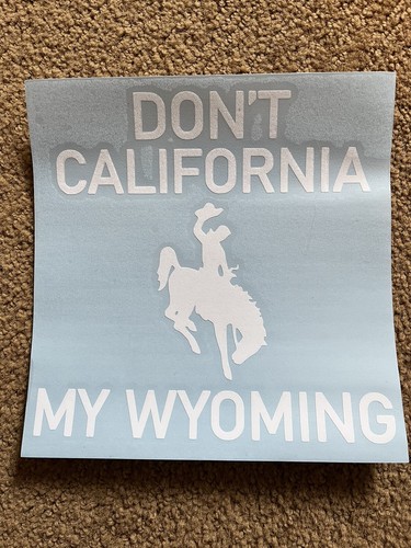 Don't California my Wyoming decal sticker bumper sticker | eBay