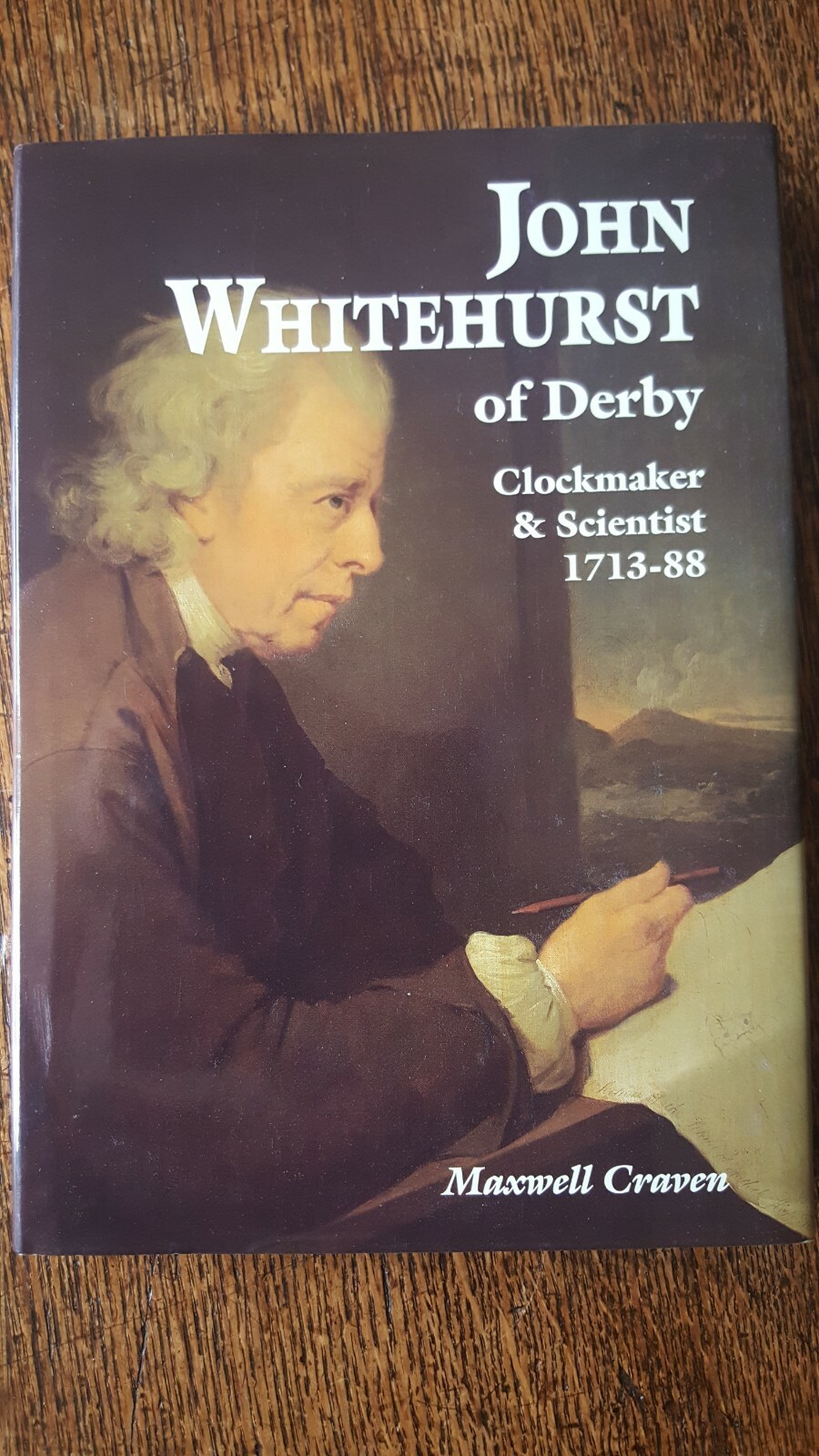 JOHN WHITEHURST of Derby - Clockmaker & Scientist - Maxwell Craven ...