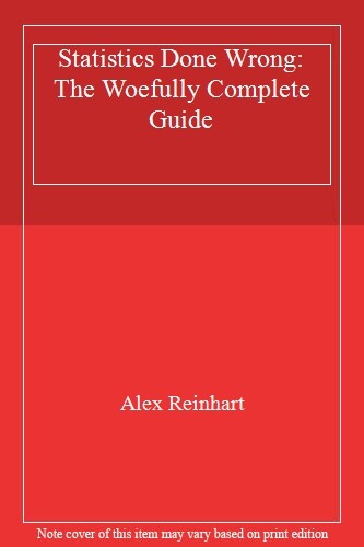 Statistics Done Wrong: The Woefully Complete Guide, Reinhart ...