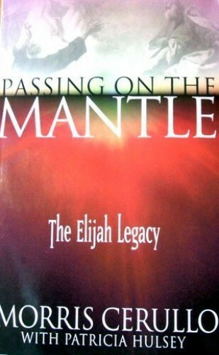 Passing on the Mantle: The Elijah Legacy by Morris Cerullo; Patricia ...