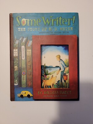 Some Writer! The Story of EB White by Melissa Sweet Hardcover 2016 | eBay