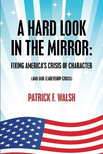 A HARD LOOK IN THE MIRROR; FIXING AMERICA'S CRISIS OF By Patrick F ...